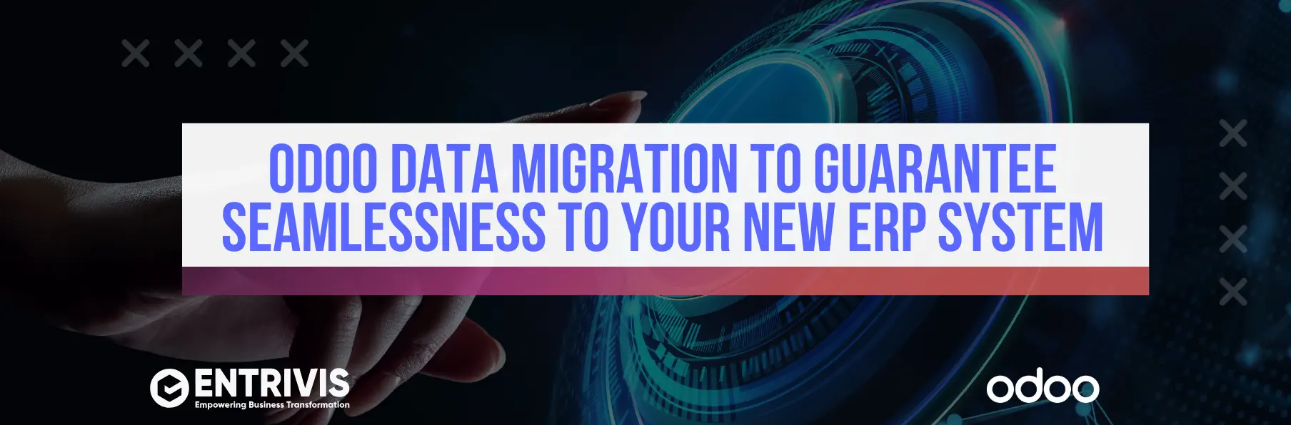 Data Migration in Odoo: Best Practices Guide by Entrivis Tech Data Migration in Odoo: Best Practices Guide by Entrivis Tech